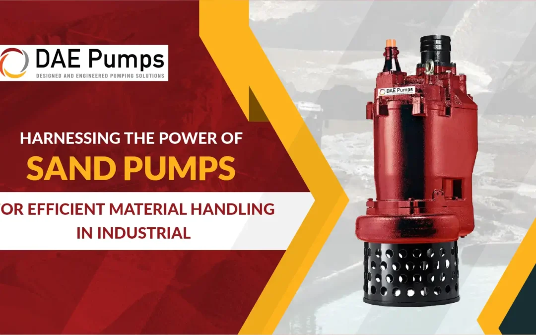 Sand Pumps For Easy Material Handling: Boost Your Operation